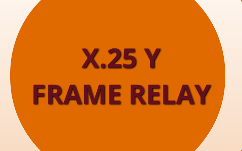 x.25 y frame relay by luisa perez on Prezi