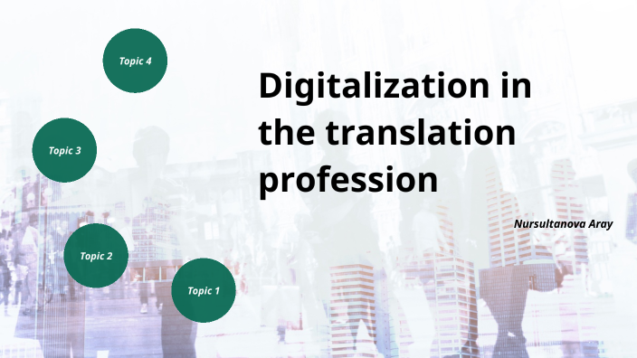Digitalization in the translation profession by Aray Nursultan on Prezi