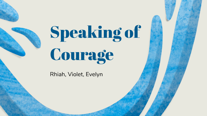 Speaking Of Courage by Violet Larson on Prezi