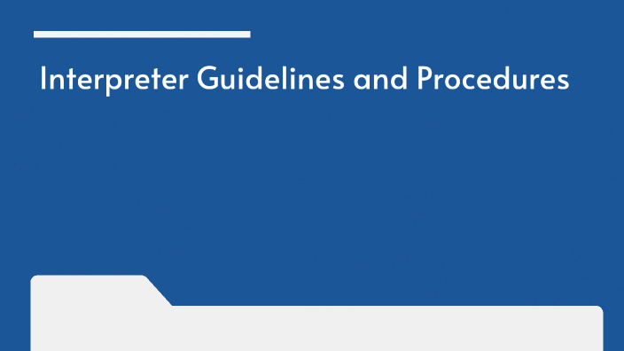 Interpreter Guidelines and Procedures by Tomas Luna on Prezi