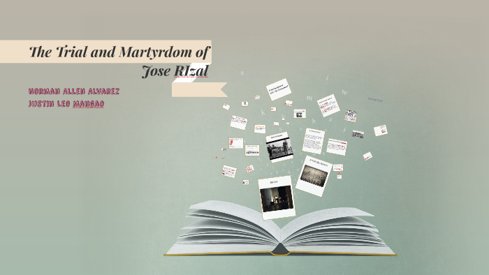 The Trial and Martyrdom of Jose RIzal by Namron Zeravla on Prezi