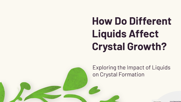 How Do Different Liquids Affect Crystal Growth? by Lynette Colon on Prezi