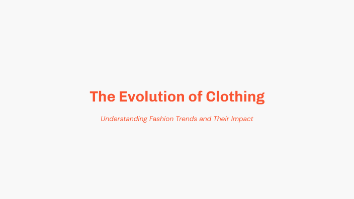 The Evolution of Clothing by maria loumou on Prezi