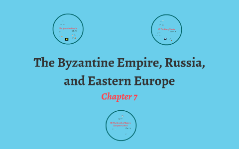 The Byzantine Empire, Russian, and Eastern Europe by Mara Geiger on Prezi