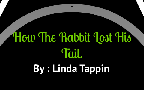 How The Rabbit Lost His Tail. by Linda Tappin on Prezi