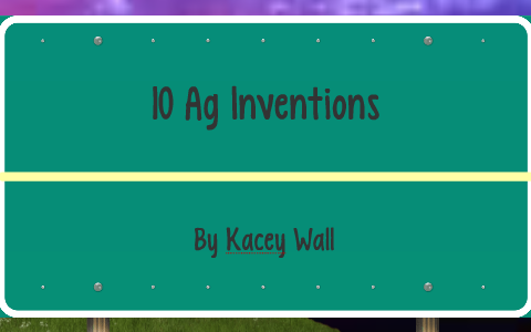10 Ag Inventions by kacey wall on Prezi