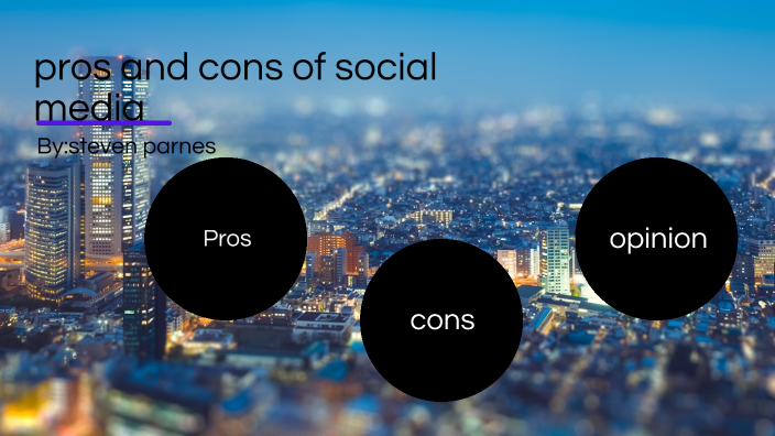 pros and cons of social media by Steven Parnes on Prezi