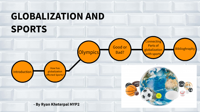 Globalization and Sports by Ryan Kheterpal on Prezi