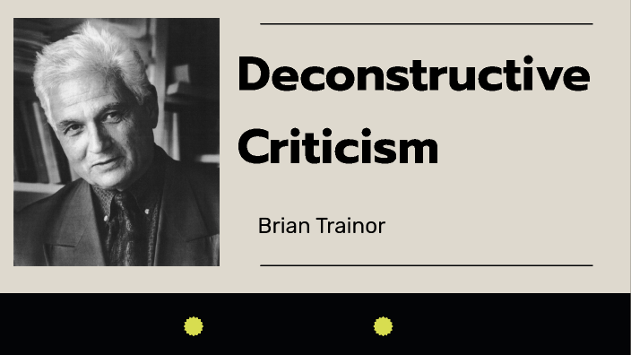 Deconstructive Criticism by Brian Trainor on Prezi