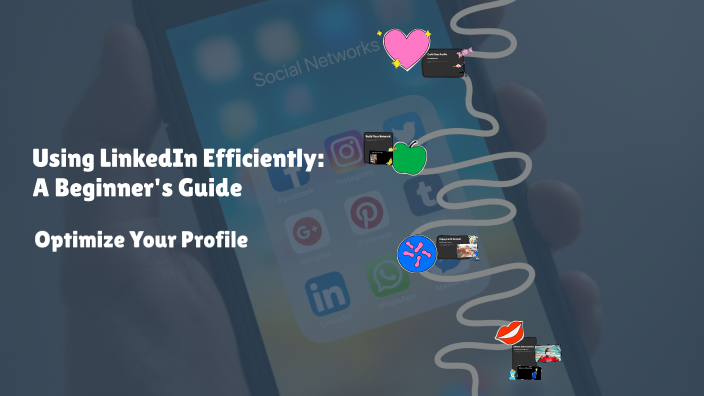 Using LinkedIn Efficiently: A Beginner's Guide by Phuong Pham on Prezi