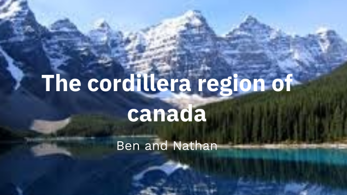 The cordillera region of canada by Ben Gulyas on Prezi