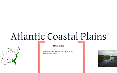 Atlantic Coastal Plains by Brandon Petersen on Prezi