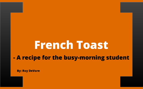 French Toast, How To by Roy DeVore on Prezi