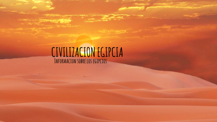 CIVILIZACION EGIPCIA by luka fuster on Prezi