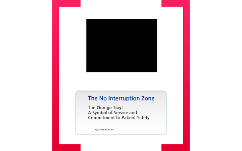 The No Interruption Zone by julie radford on Prezi