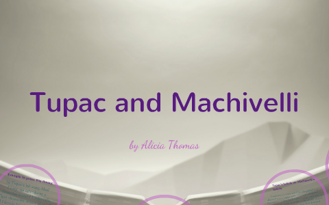 Tupac and Machiavelli by Alicia Thomas on Prezi