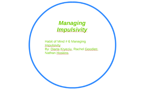 Habit of Mind # 6 Managing Impulsivity by Rachel Goodlett on Prezi