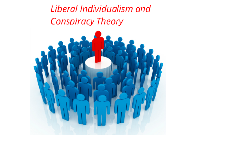 Liberal Individualism and Conspiracy Theory by Andrew Buchner on Prezi