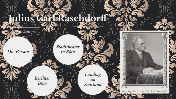 Julius Carl Raschdorff by on Prezi