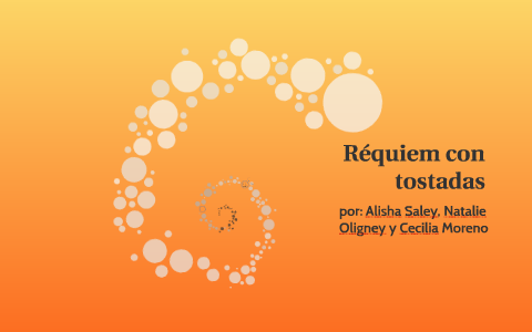 Réquiem con tostadas by alisha saley on Prezi