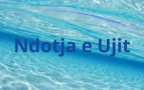 Ndotja e Ujit by Lirigzon Redenica on Prezi