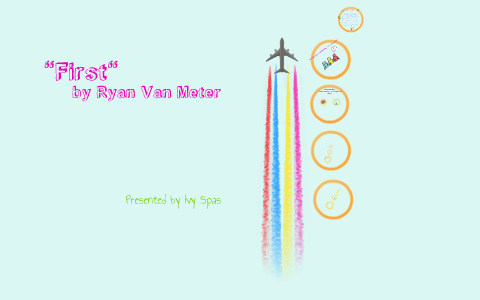 On "First", by Ryan Van Meter by Ivy Spas on Prezi