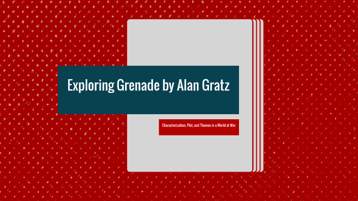 Exploring Grenade by Alan Gratz by John Bass on Prezi