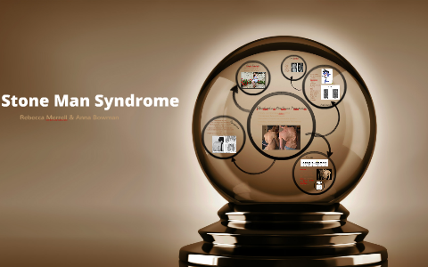 Stone Man Syndrome by Anna Bowman on Prezi