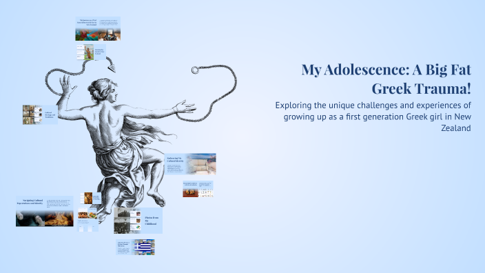 My Adolescence: A Big Fat Greek Trauma! by Alexia Georgakaki on Prezi