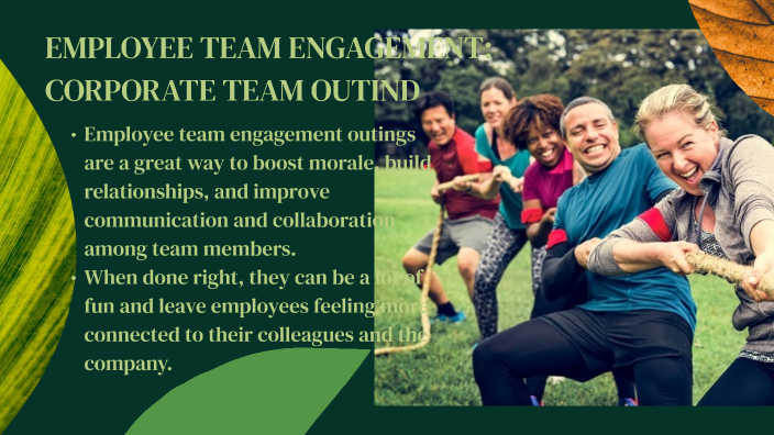 EMPLOYEE TEAM ENGAGEMENT: CORPORATE TEAM OUTINGS by VAISHNAVI A on Prezi