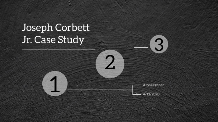 Joseph Corbett Jr Case Study by aloni tanner on Prezi