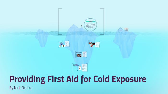 Providing First Aid Cold Exposure by Nick o on Prezi