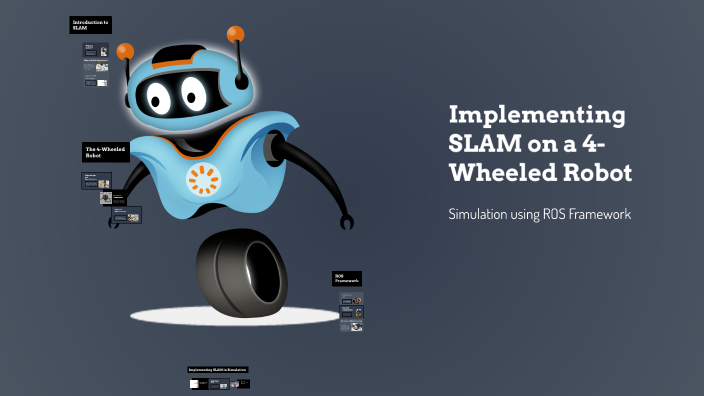 Implementing SLAM on a 4-Wheeled Robot by Arihant Jain on Prezi