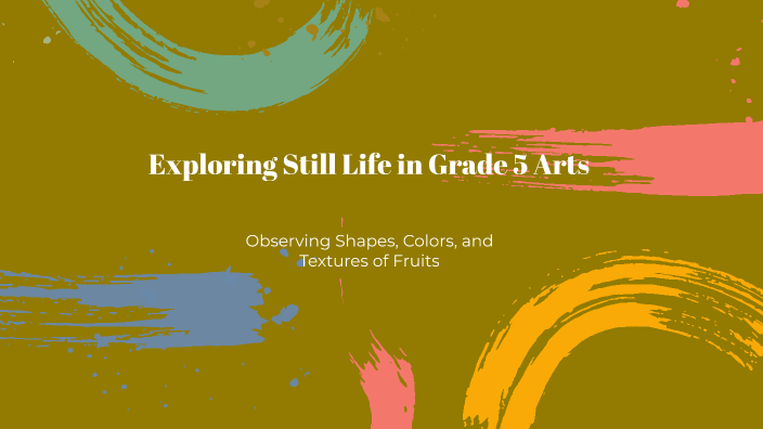 Exploring Still Life in Grade 5 Arts by Kristine Joy Ratilla on Prezi