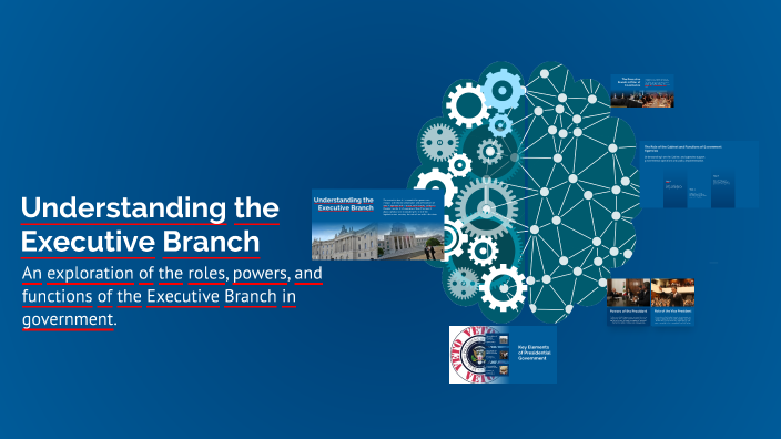 Understanding the Executive Branch by toto beni on Prezi
