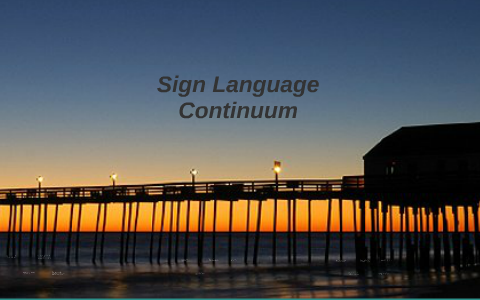Sign Language Continuum by Lisa Koch on Prezi