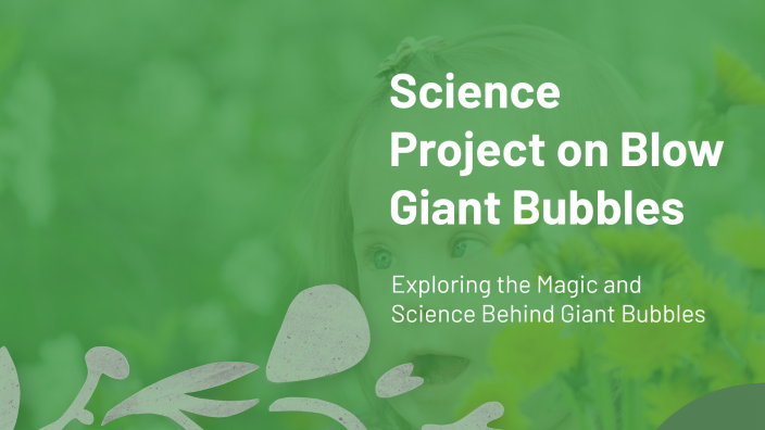 Science Project: Blow Giant Bubbles by Flor Lira on Prezi