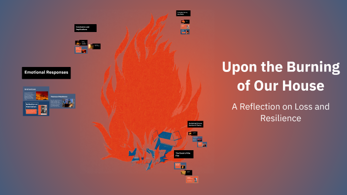 Upon the Burning of Our House by Brittany Hilburn on Prezi