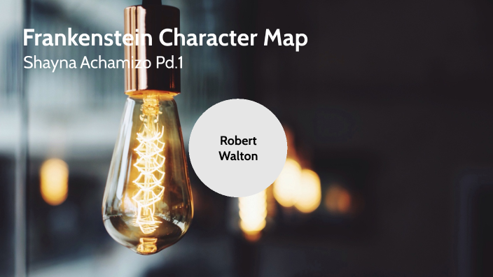 Frankenstein Character Map by Shayna Achamizo on Prezi