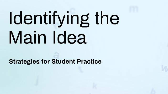 Identifying the Main Idea by Adam Lightfoot on Prezi