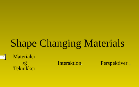 Shape Changing Materials by Jacob Markussen on Prezi