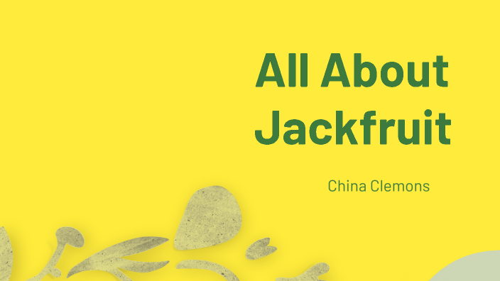 Exploring Jackfruit: The Fruit of Diversity by China Clemons on Prezi