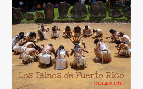 Taínos de Puerto Rico by Isabella Anacta on Prezi