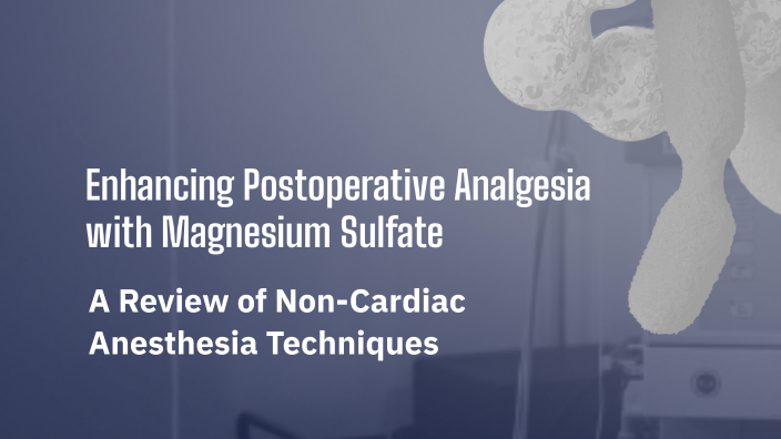 Enhancing Postoperative Analgesia with Magnesium Sulfate by Ryleigh ...