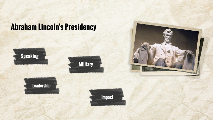 Abraham Lincoln's Presidency by JACKSON BERTA on Prezi