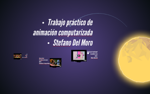 Trabajo práctico de animación computarizada by Stefano del Moro on Prezi