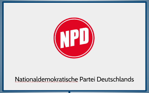 NPD - Nationaldemokratische Partei Deutschlands by Sebastian Gries on Prezi