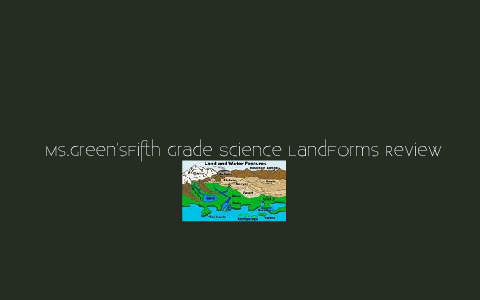 Ms. Green's Fifth Grade Science Landforms Review by Gregory Johnson on ...