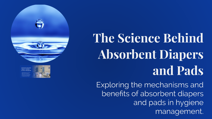 The Science Behind Absorbent Diapers and Pads by Bob John on Prezi