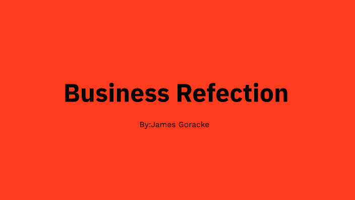 Business Reflection by James Goracke on Prezi